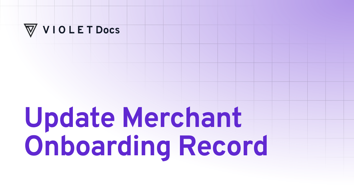 Update Merchant Onboarding Record | V I O L E T Docs