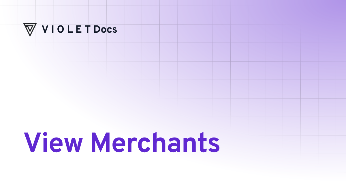 View Merchants | V I O L E T Docs