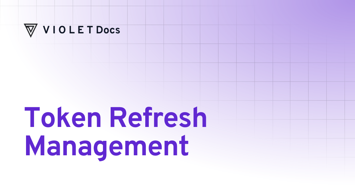 Token Refresh Management | V I O L E T Docs