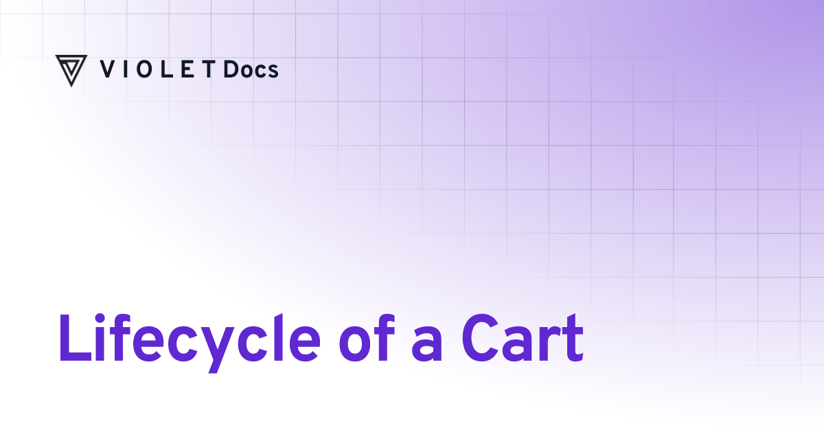 Lifecycle of a Cart | V I O L E T Docs