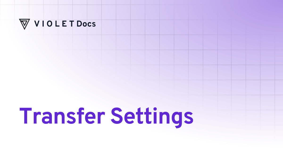 Transfer Settings | V I O L E T Docs