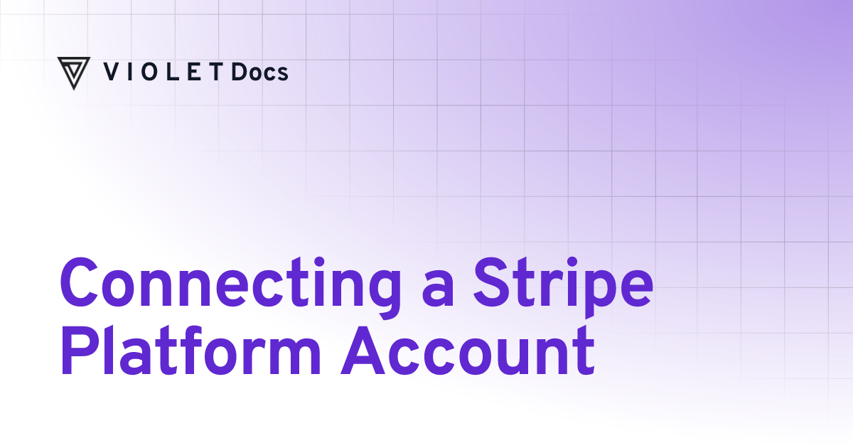 Connecting a Stripe Platform Account | V I O L E T Docs