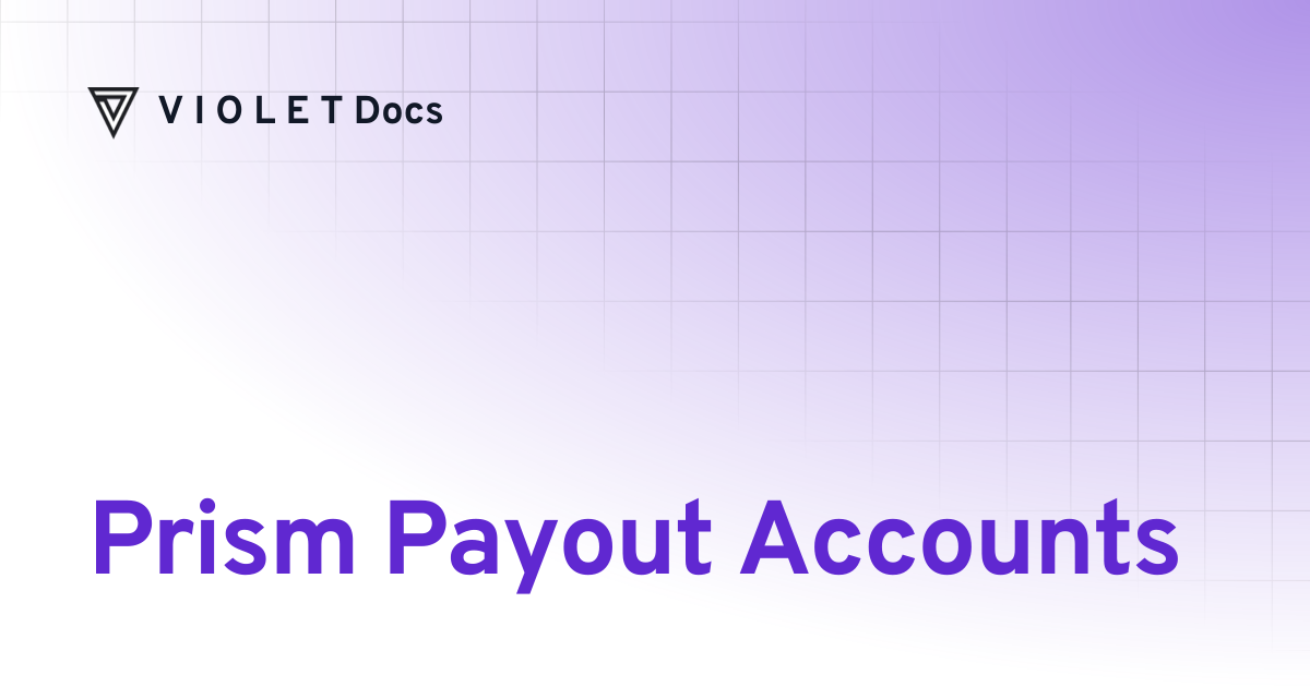Prism Payout Accounts | V I O L E T Docs