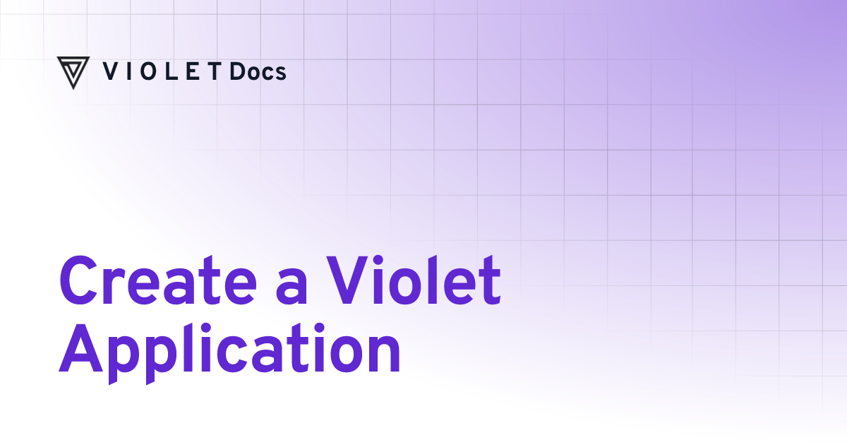 Create a Violet Application | V I O L E T Docs