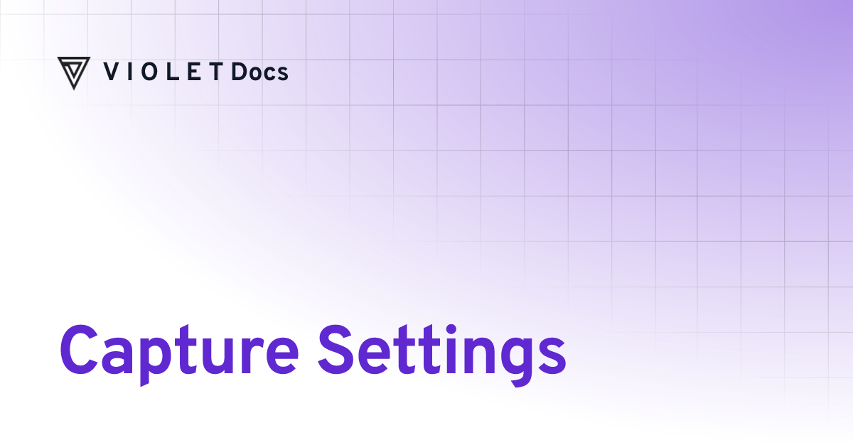 Capture Settings | V I O L E T Docs