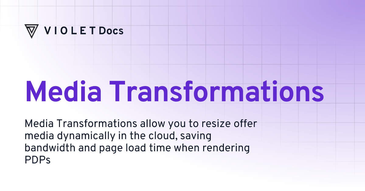 Media Transformations | V I O L E T Docs