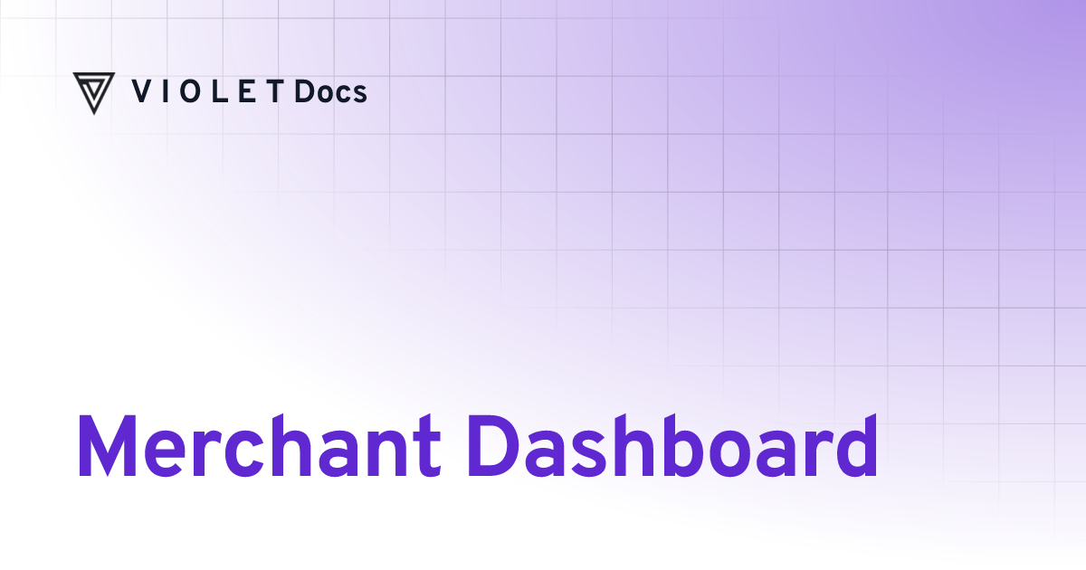 Merchant Dashboard | V I O L E T Docs
