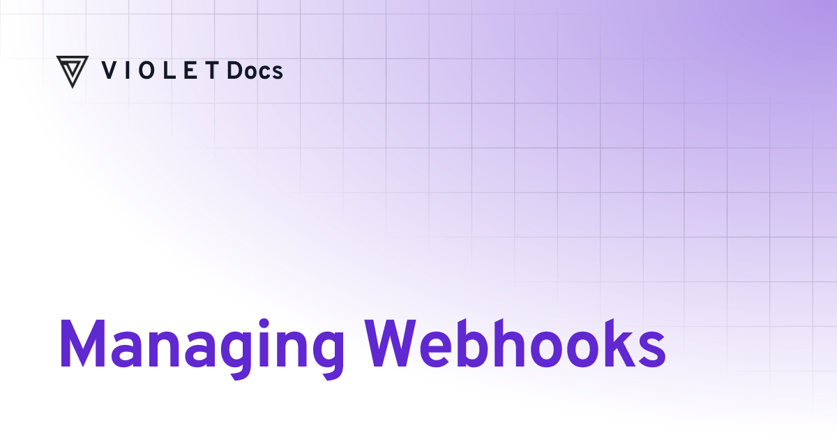 Managing Webhooks | V I O L E T Docs