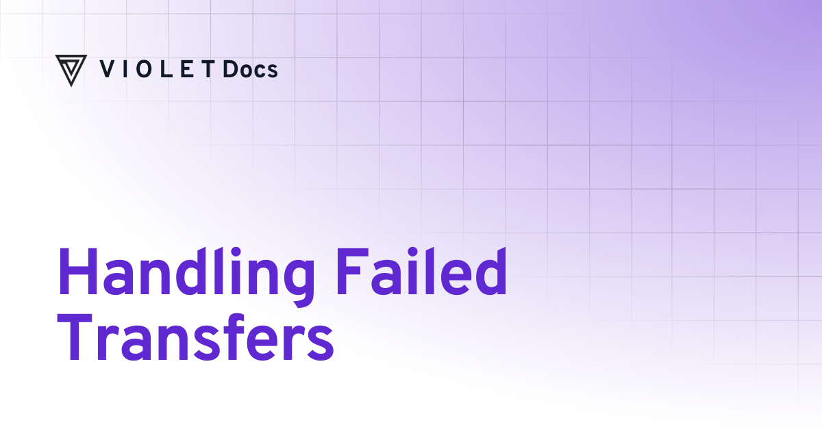 Handling Failed Transfers | V I O L E T Docs